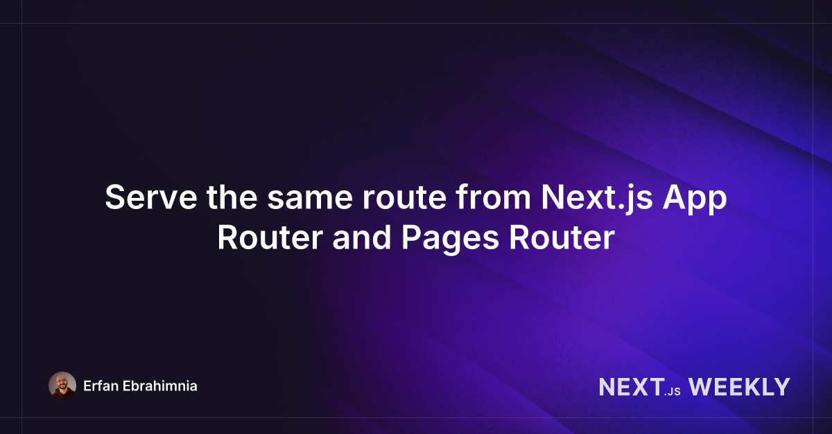 Serve the same route from Next.js App Router and Pages Router | Next.js ...